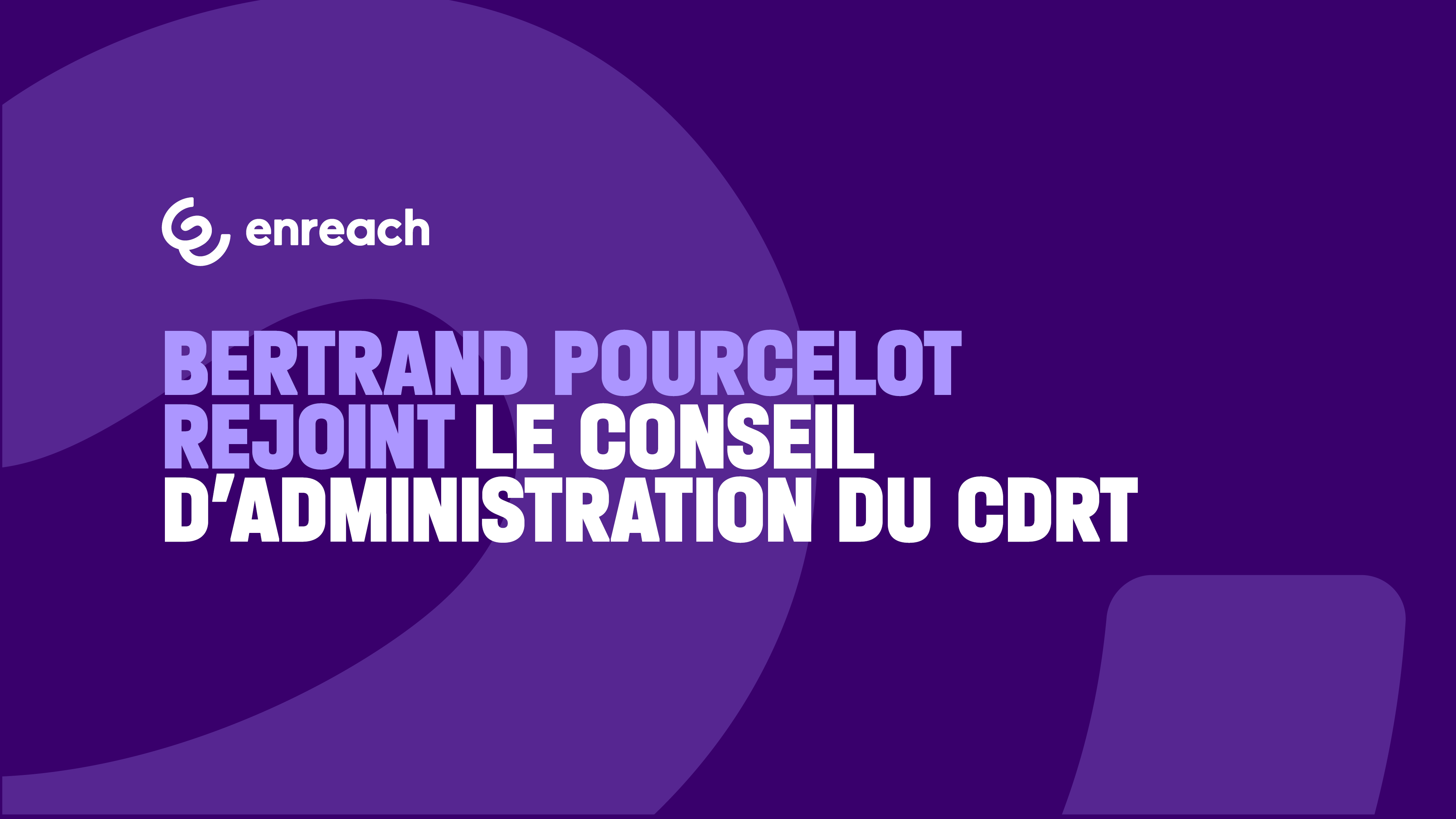 Bertrand POURCELOT rejoint le conseil d’administration du CDRT et ...